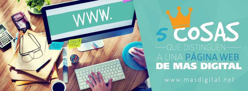 5 ventajas de tener a MAS Digital como desarrollador de tu página web
